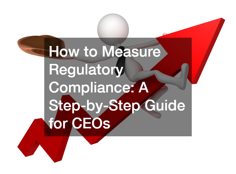 How to Measure Regulatory Compliance: A Step-by-Step Guide for CEOs ...